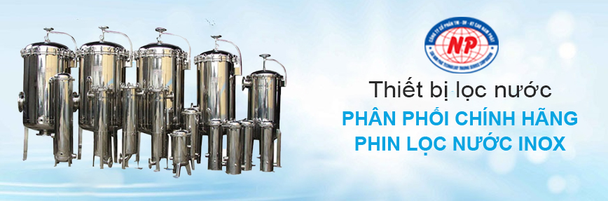 PHÂN PHỐI PHIN LỌC NƯỚC INOX CHÍNH HÃNG , Cao Nam Phát - Công ty xử lý nước chuyên nghiệp